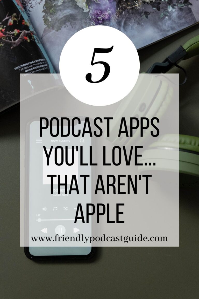 Find The Best Podcast App for You - The Friendly Podcast Guide